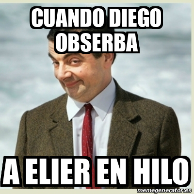 Meme Mr Bean - cuando diego obserba a elier en hilo - 32525303