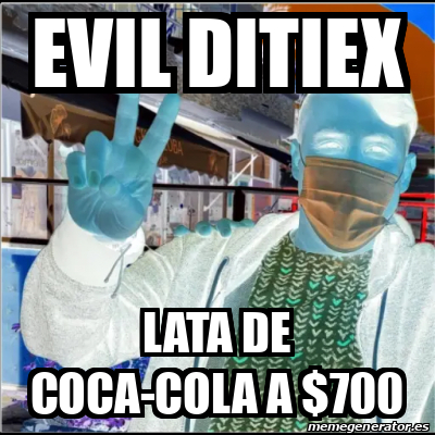 Meme Personalizado - EVIL DITIEX LATA DE COCA-COLA A $700 - 32525406