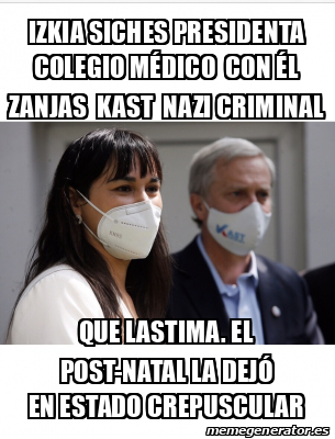 Meme Personalizado - izkia siches presidenta colegio médico con él ...