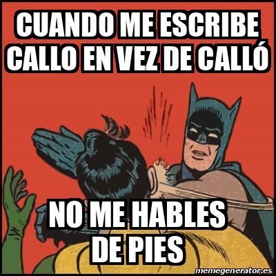 Meme Batman slaps Robin - Cuando me escribe callo en vez de calló no me ...