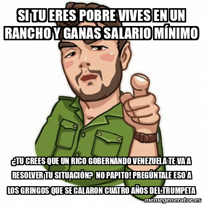 Meme Personalizado - Si tu eres pobre vives en un rancho y ganas ...