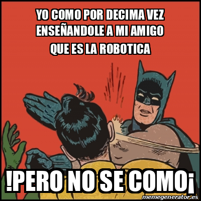 Meme Batman slaps Robin - yo como por decima vez enseñandole a mi amigo ...