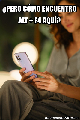 Meme Personalizado - ¿Pero cómo encuentro alt + f4 aquí? - 32527207