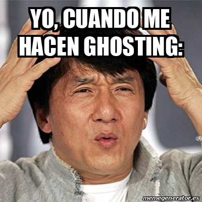 Meme Jackie Chan - Yo, cuando me hacen ghosting: - 32527274