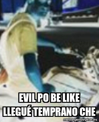 Meme Personalizado - Evil Po be like llegué temprano che - 32527757