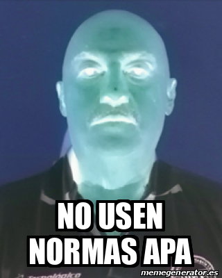 Meme Personalizado - no usen normas apa - 32528009