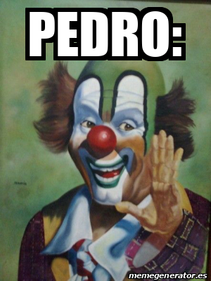 Meme Personalizado - pedro: - 32528238