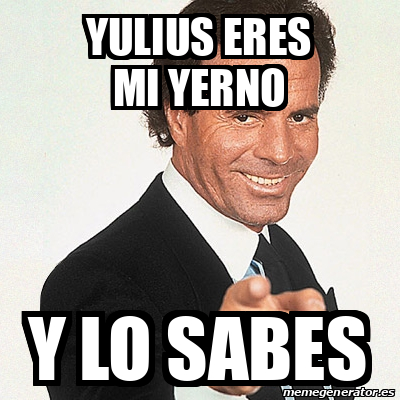 Meme Julio Iglesias - Yulius eres mi YERNO Y lo SABES - 32528479