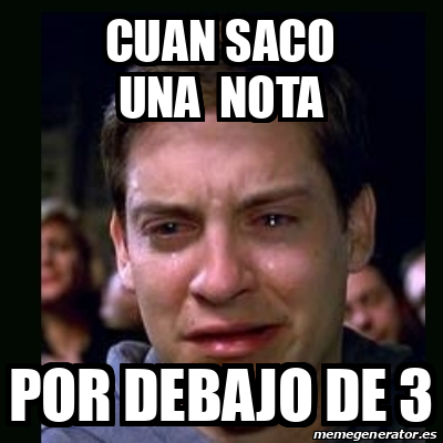 Meme crying peter parker - cuan saco una nota por debajo de 3 - 32528590