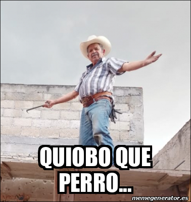 Meme Personalizado - Quiobo que perro... - 32529144