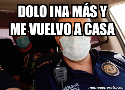 Meme Personalizado - DOLO INA MÁS Y ME VUELVO A CASA - 32529281