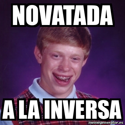 Meme Bad Luck Brian - novatada a la inversa - 32529534