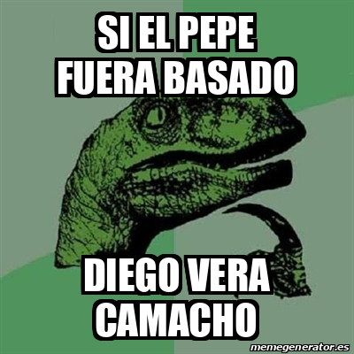 Meme Filosoraptor - SI EL PEPE FUERA Basado Diego vera camacho - 32529638