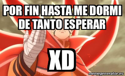Meme Personalizado - por fin hasta me dormi de tanto esperar xd - 32529684