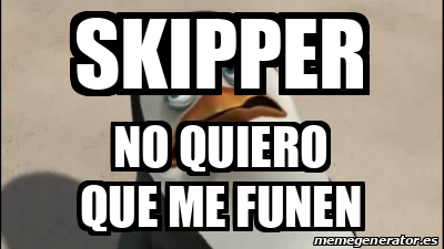 Meme Personalizado - skipper No quiero que me funen - 32529976
