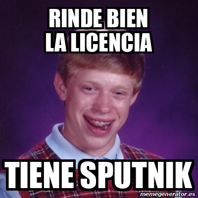 Meme Bad Luck Brian - rinde bien la licencia tiene sputnik - 32530062