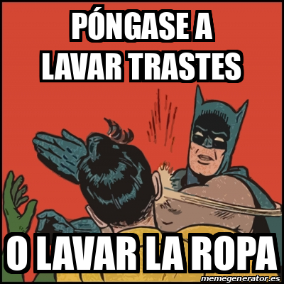 Meme Batman slaps Robin - Póngase a lavar trastes O lavar la ropa ...