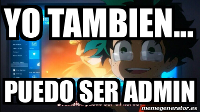 Meme Personalizado - yo tambien... puedo ser admin - 32530766