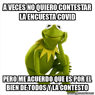 Meme Kermit the frog - A veces no quiero contestar la encuesta COVID ...