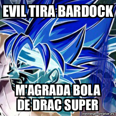 Meme Personalizado - Evil Tira Bardock M'agrada Bola de Drac Super ...