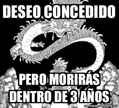Meme Personalizado - Deseo Concedido Pero morirás dentro de 3 años ...