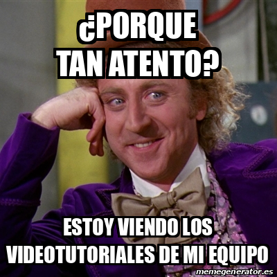 Meme Willy Wonka - ¿PORQUE TAN ATENTO? ESTOY VIENDO LOS VIDEOTUTORIALES ...