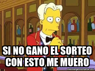 Meme Personalizado - Si no gano el sorteo con esto me muero - 32531691