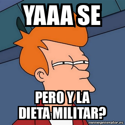 Meme Futurama Fry - Yaaa se Pero y la dieta militar? - 32532313