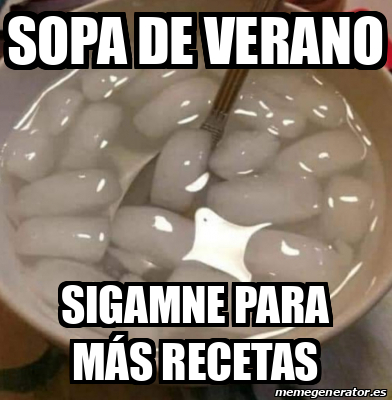 Meme Personalizado - SOPA DE VERANO SIGAMNE PARA MÁS RECETAS - 32532494