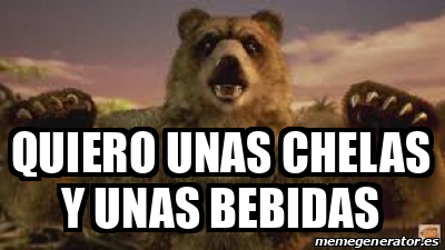 Meme Personalizado - quiero unas chelas y unas bebidas - 32532696