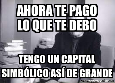 Meme Personalizado - Ahora te pago lo que te debo Tengo un capital ...