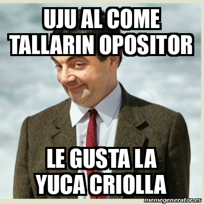 Meme Mr Bean - uju al come tallarin opositor le gusta la yuca criolla ...