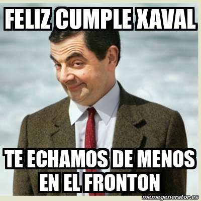 Meme Mr Bean - Feliz cumple xaval Te echamos de menos en el fronton ...