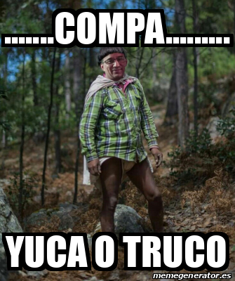 Meme Personalizado - .......Compa......... Yuca o Truco - 32533201