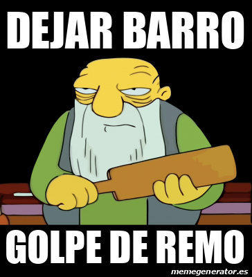 Meme Personalizado - Dejar barro Golpe de remo - 32533258