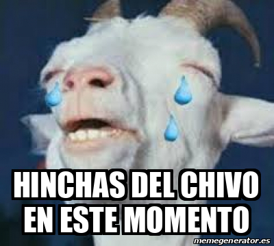 Meme Personalizado - Hinchas del chivo en este momento - 32533405