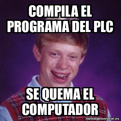 Meme Bad Luck Brian - Compila el programa del plc se quema el ...