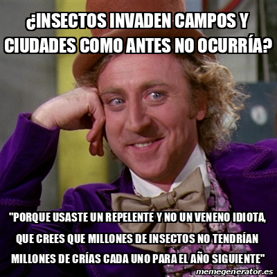 Meme Willy Wonka - ¿insectos invaden campos y ciudades como antes no ...