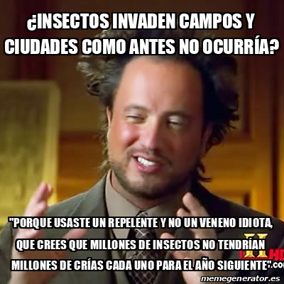 Meme Ancient Aliens - ¿insectos invaden campos y ciudades como antes no ...