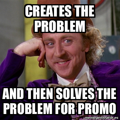 Meme Willy Wonka - Creates the problem And then solves the problem for ...