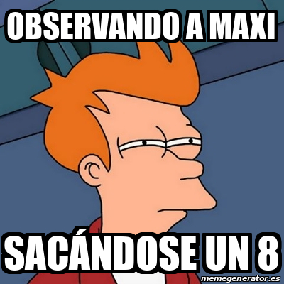 Meme Futurama Fry - Observando a Maxi Sacándose un 8 - 32535864