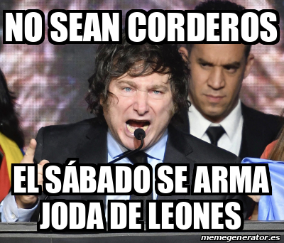 Meme Personalizado - No sean corderos El sábado se arma joda de leones ...