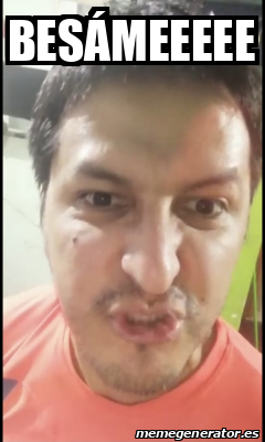 Meme Personalizado - Besámeeeee - 32536035