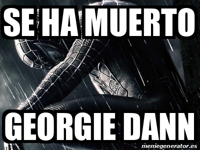 Meme Personalizado - SE HA MUERTO Georgie Dann - 32536466