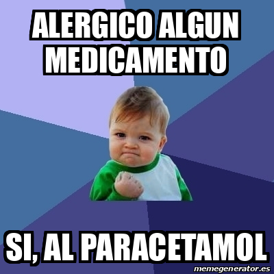 Meme Bebe Exitoso - alergico algun medicamento si, al paracetamol ...