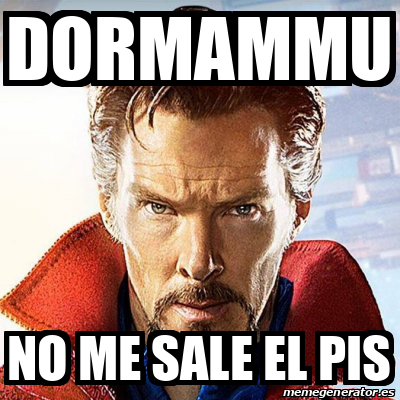 Meme Personalizado - DORMAMMU NO ME SALE EL PIS - 32536534