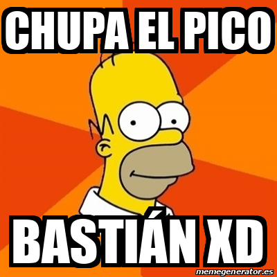 Meme Homer - Chupa el pico Bastián XD - 32536705