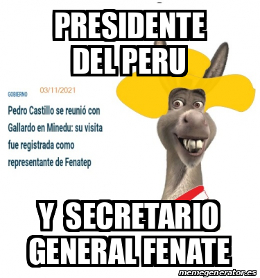 Meme Personalizado - PRESIDENTE DEL PERU y secretario general fenate ...