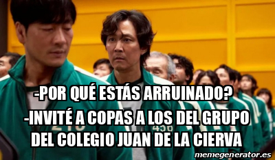 Meme Personalizado - -por qué estás arruinado? -Invité a copas a los ...