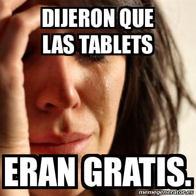 Meme Problems - Dijeron que las tablets Eran gratis. - 32536959